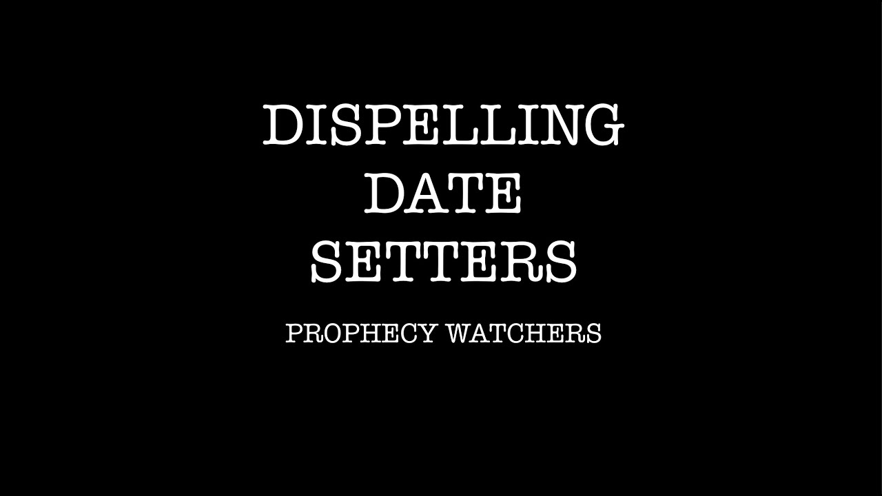 Dispelling Date Setters - Prophecy Watchers - YouTube