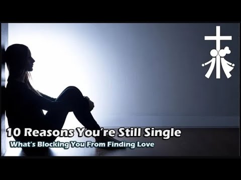 10 Reasons You're Still Single - What's Blocking You From Finding Love ...