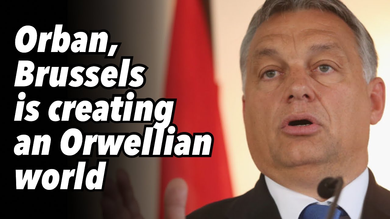 Orban, Brussels is creating an Orwellian world - YouTube