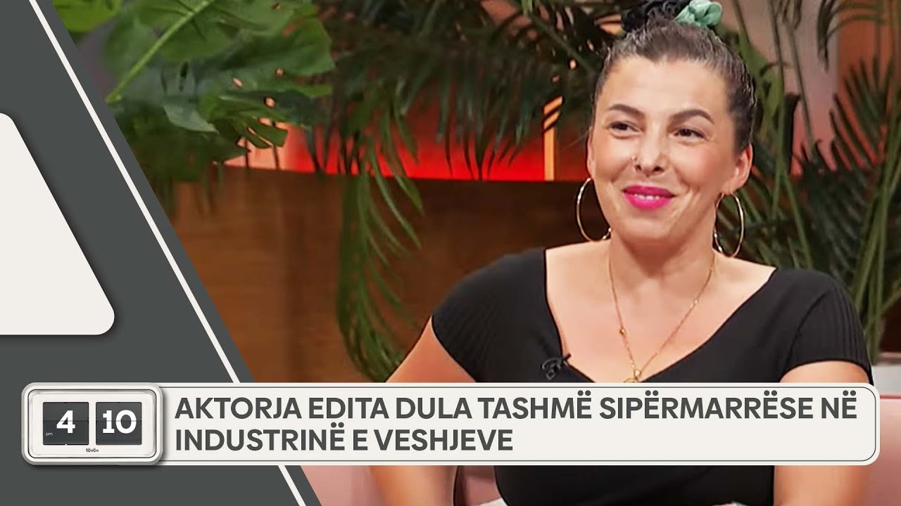 Aktorja Edita Dula tashmë sipërmarrëse në industrinë e veshjeve - YouTube