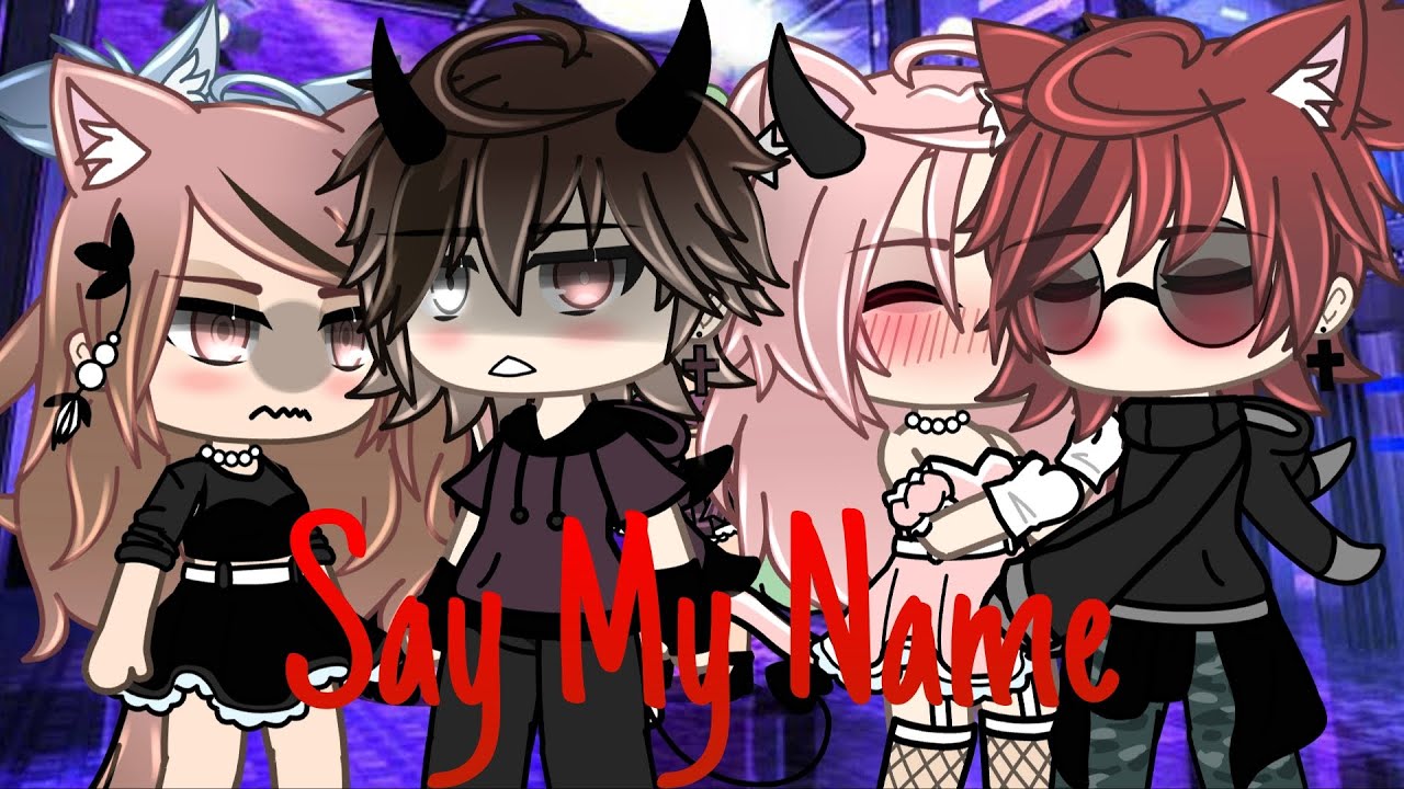 Say My Name || GLMV || by: @xyoru.x || - YouTube