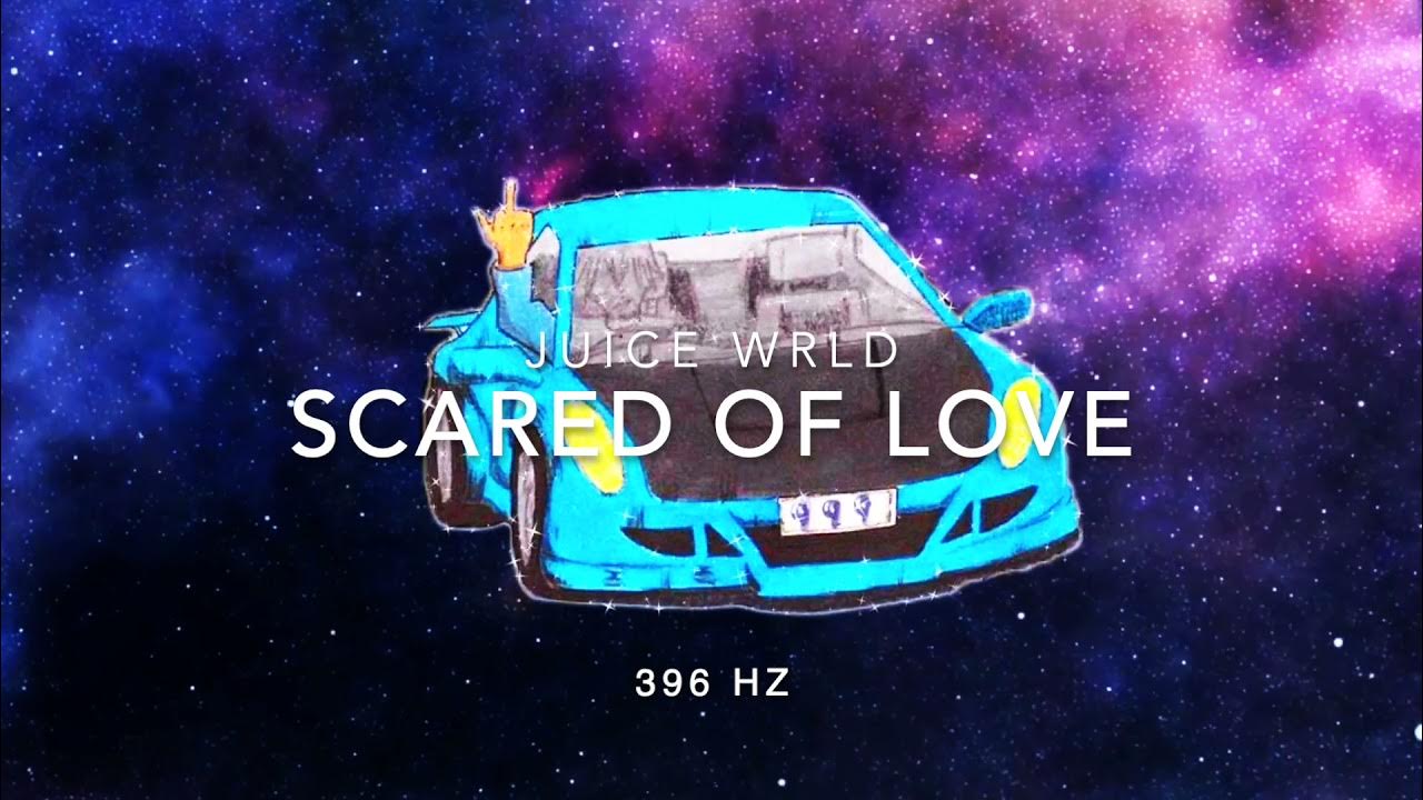 Juice Wrld Scared Of Love 396 Hz Release Guilt And Fear Youtube