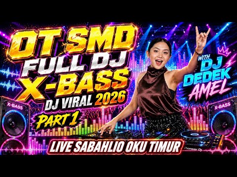 OT SMD • 🔥🔊X-BASS FULL DJ TERVIRAL 2026 🔊🔥WIHT DJ DEDEK AMEL LIVE SABAHLIO OKU TIMUR PART 1🚀