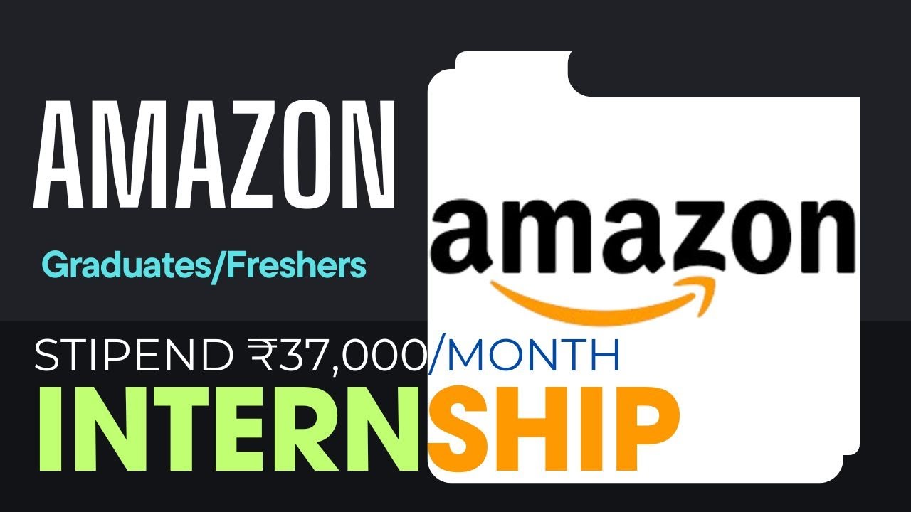 AMAZON INTERNSHIP | STIPEND ₹37,000/MONTH | Graduates/Freshers | All ...