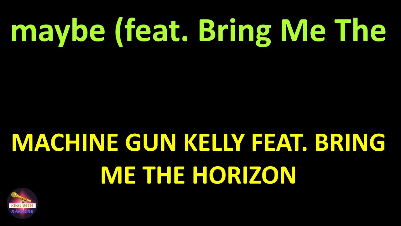 Machine Gun Kelly feat. Bring Me The Horizon - maybe (feat. Bring Me ...