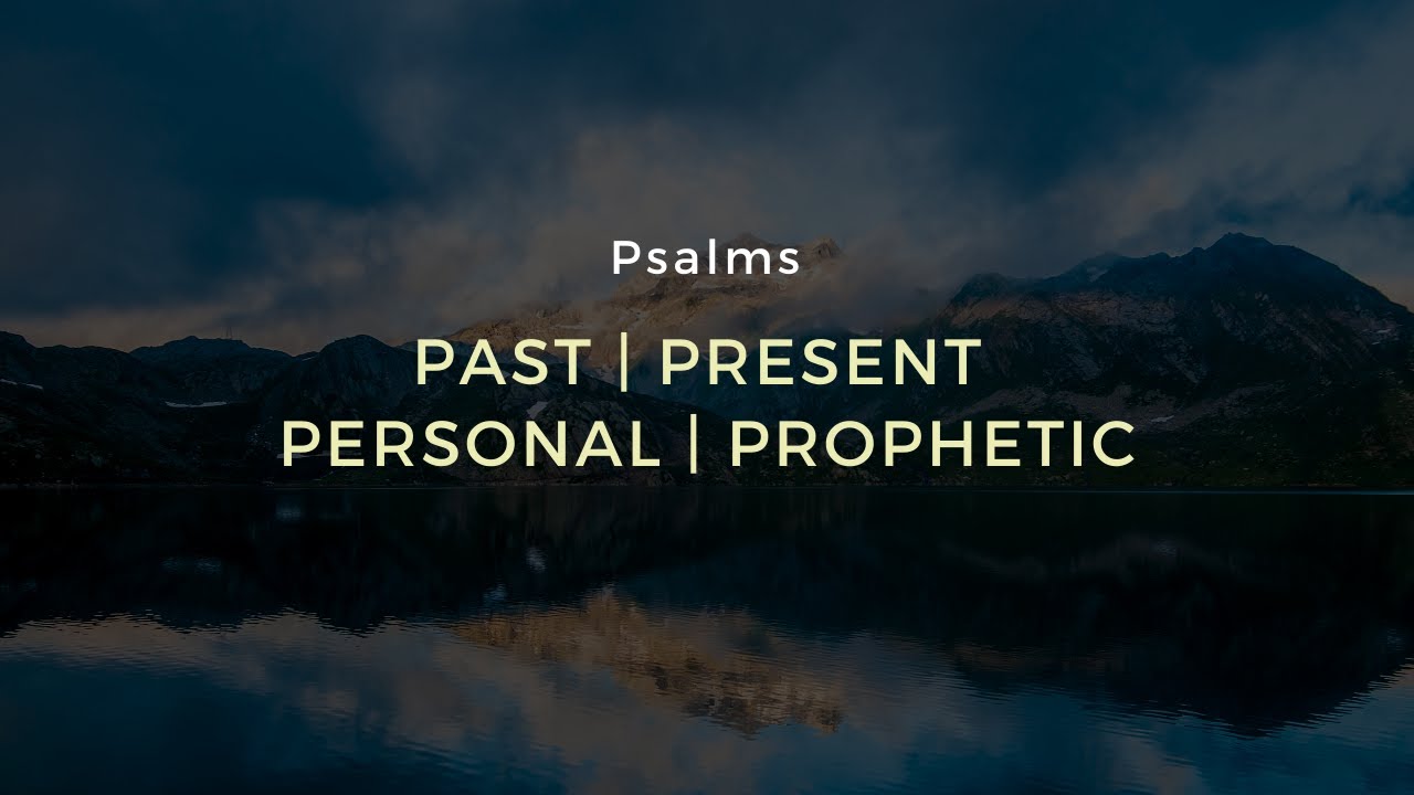 Psalms | Past, Present, Personal, Prophetic | Psalms 21 Appendix 6 ...