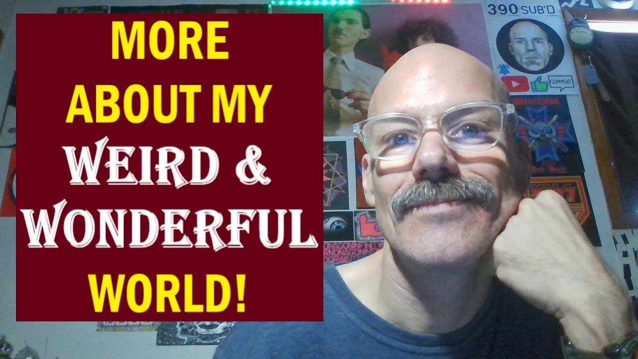 MORE ABOUT MY WEIRD & WONDERFUL WORLD! - YouTube