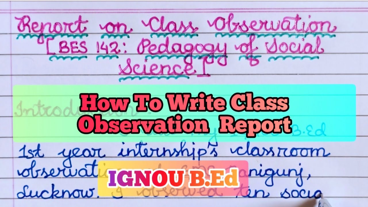 How to write report on Class Observation for IGNOU B.Ed 1st Year ...