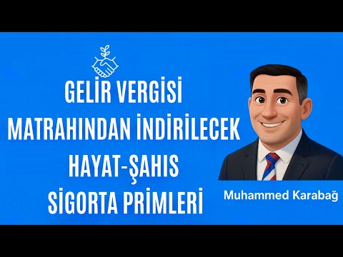 GELİR VERGİSİ MATRAHINDAN İNDİRİLECEK HAYAT-ŞAHIS SİGORTA PRİMLERİ