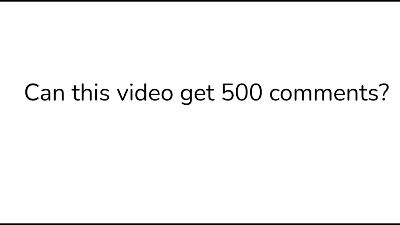 Can This Video Get 500 Comments? - YouTube