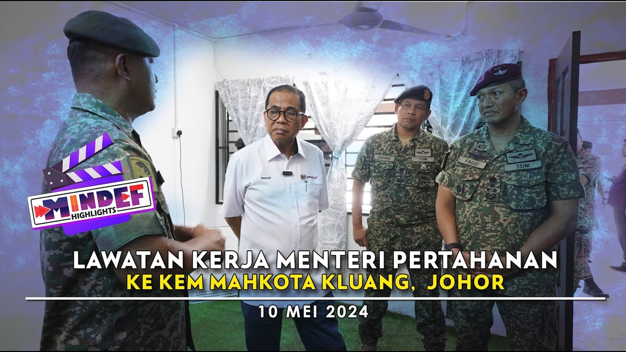 HIGHLIGHTS LAWATAN MENTERI PERTAHANAN KE KEM MAHKOTA KLUANG, JOHOR ...