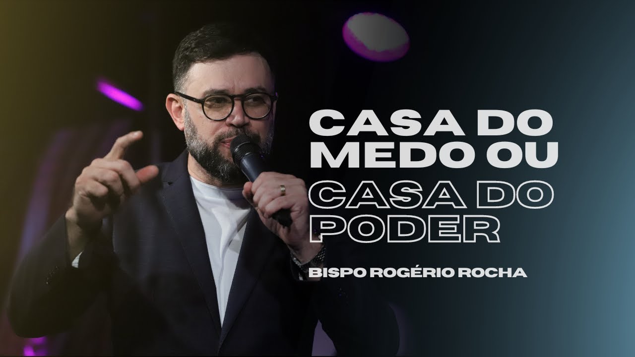 CASA DO MEDO OU CASA DO PODER | BISPO ROGÉRIO ROCHA - YouTube
