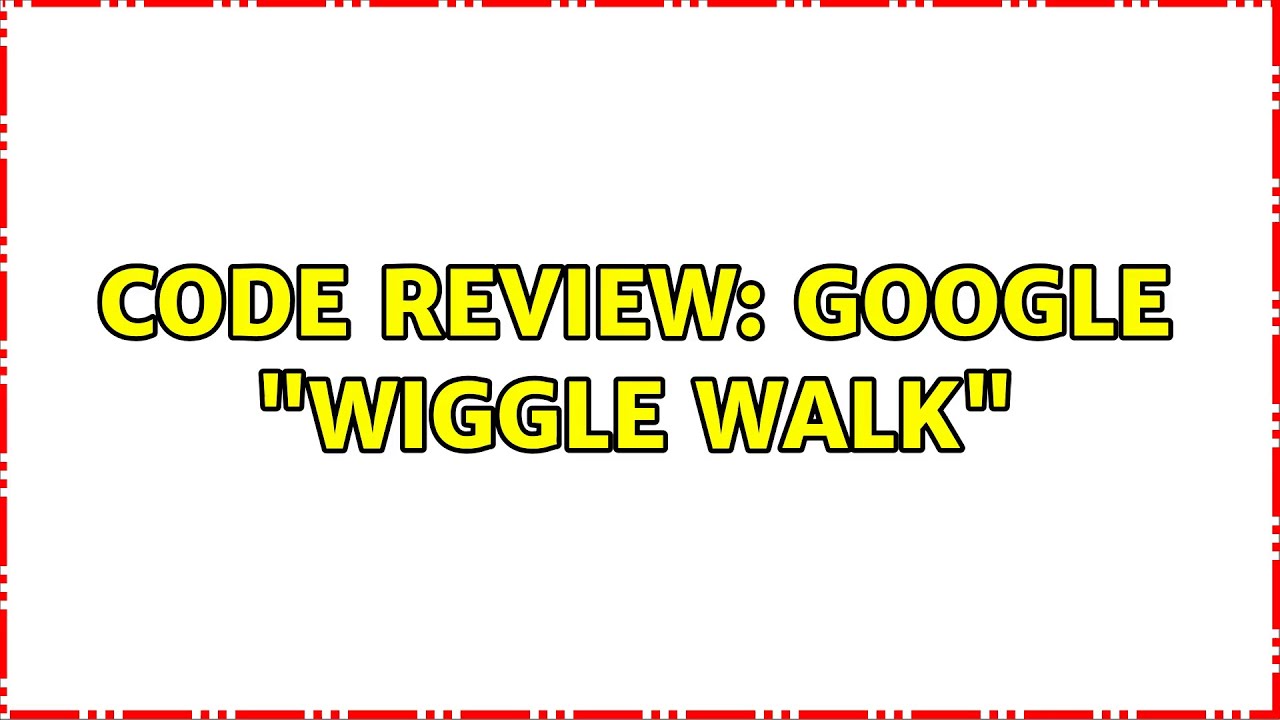 Code Review: Google "Wiggle walk" - YouTube