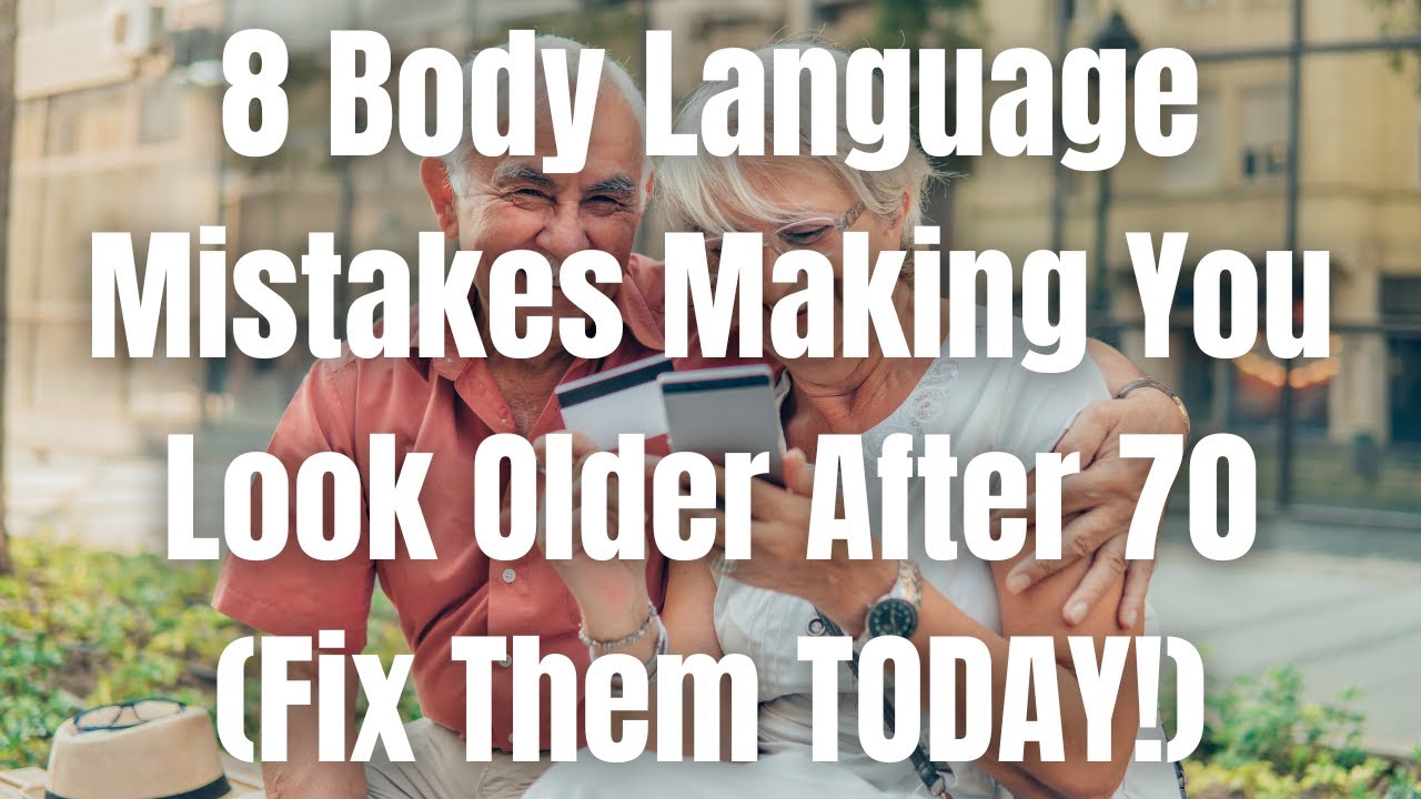 8 Body Language Mistakes Making You Look Older After 70 (Fix Them TODAY ...