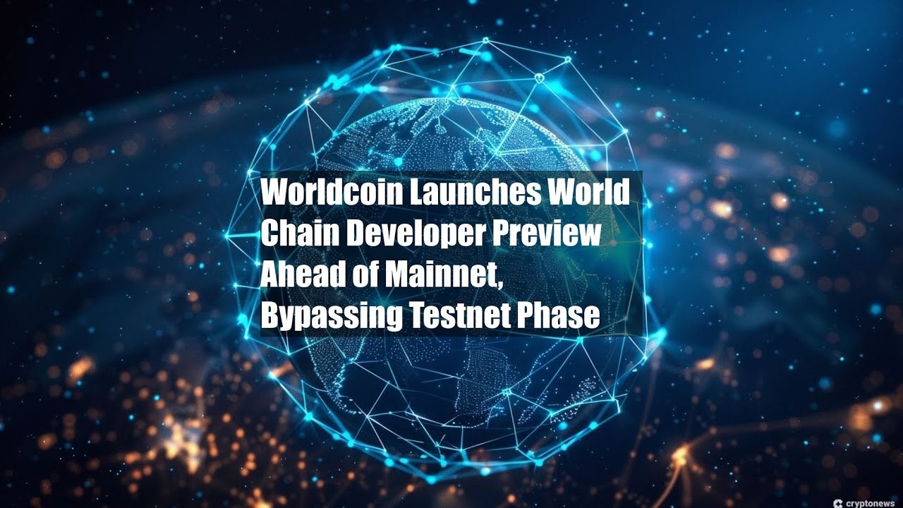 Worldcoin Launches World Chain Developer Preview Ahead of Mainnet ...