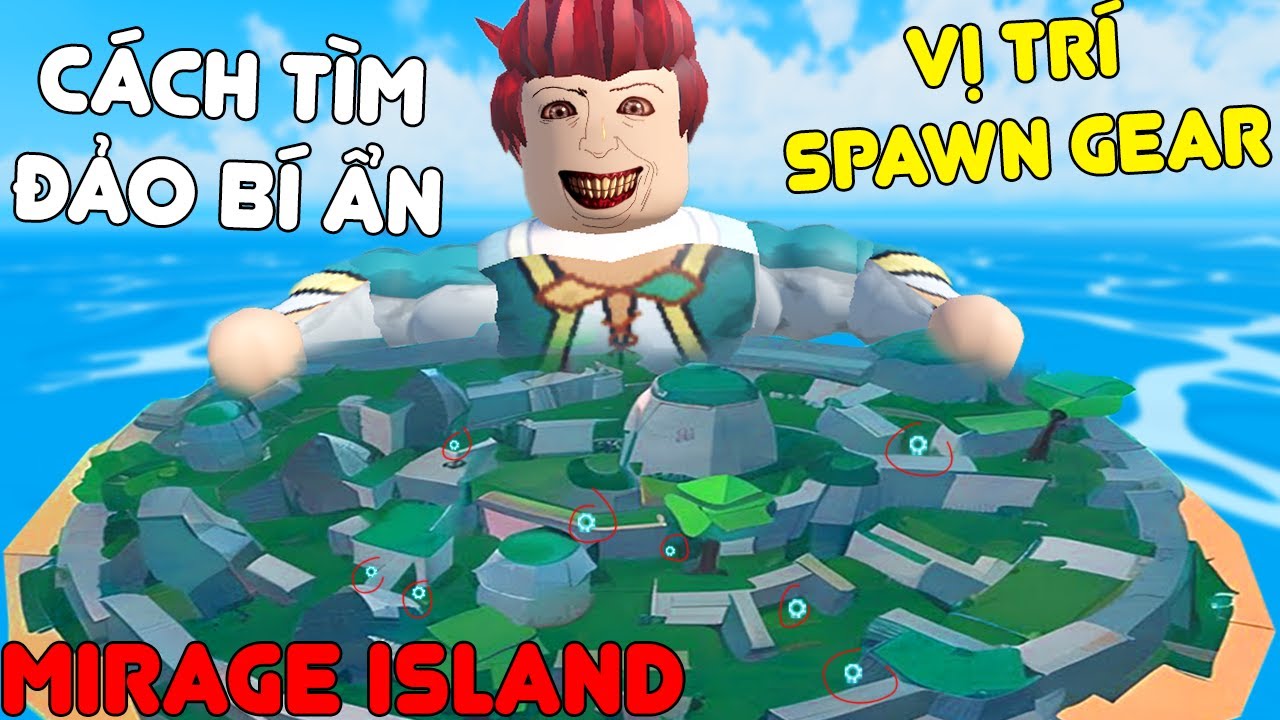 CÁCH TÌM ĐẢO BÍ ẨN MIRAGE , VỊ TRÍ SPAWN GEAR , MẸO TÌM GEAR GẠT CẦN ...