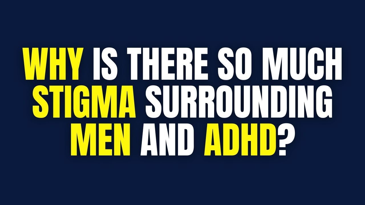 Why is There So Much Stigma Surrounding Men & ADHD? - YouTube