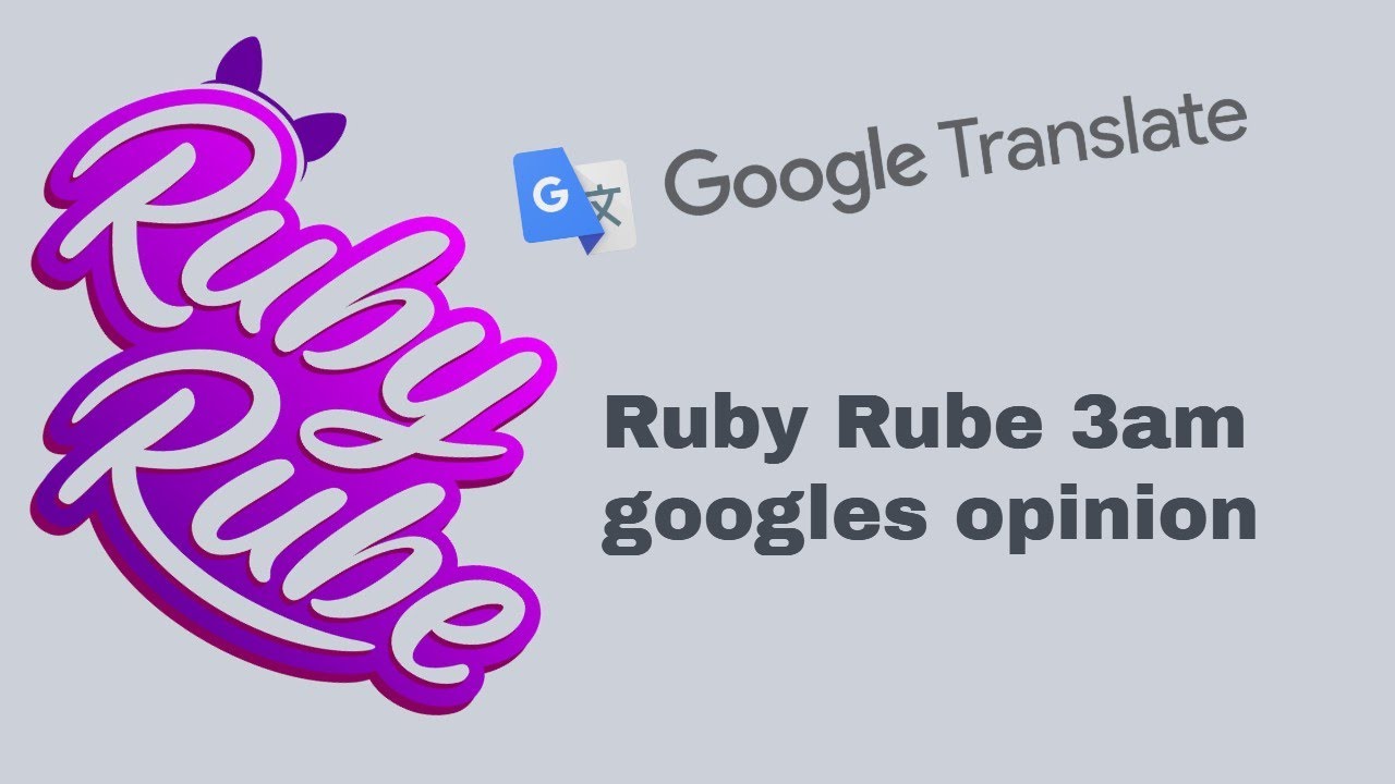 Ruby Rube 3am Googles opinion - YouTube