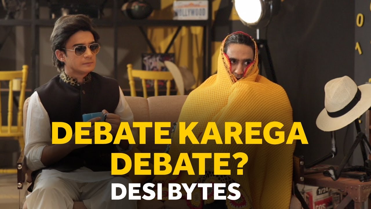 Debate karega debate Sahir? – Desi Bytes - YouTube