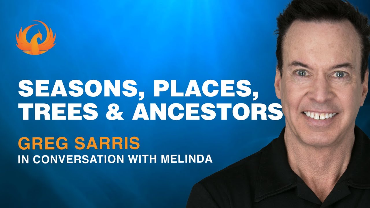 Seasons, Places, Trees and Ancestors w/Greg Sarris | Wisdom Keepers of ...