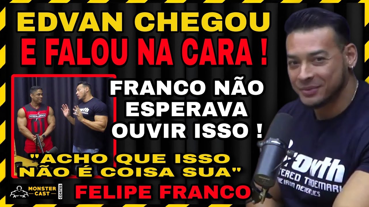 EDVAN CHEGA DE SURPRESA E FALA NA CARA TUDO QUE PENSA SOBRE FELIPE ...