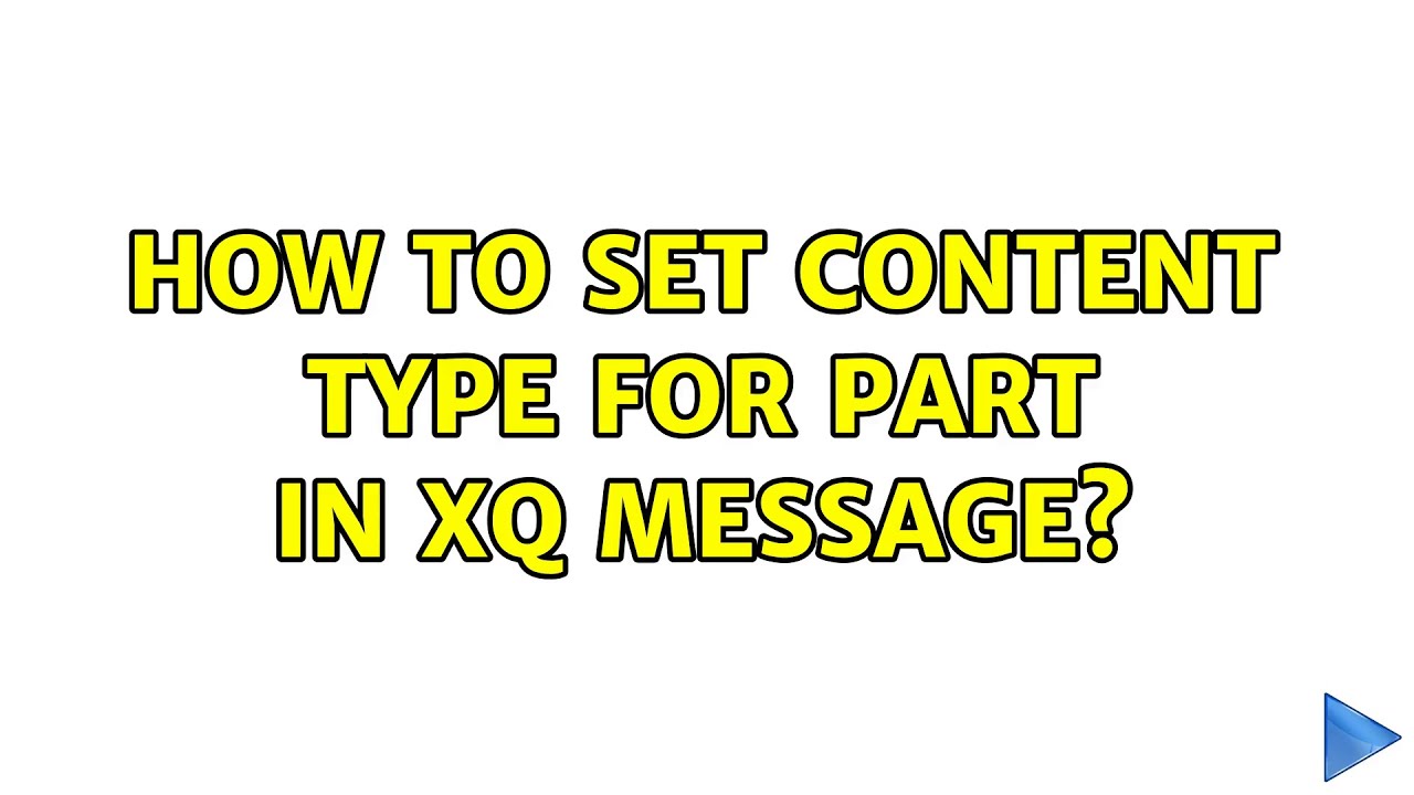 How to set content type for part in XQ message? - YouTube