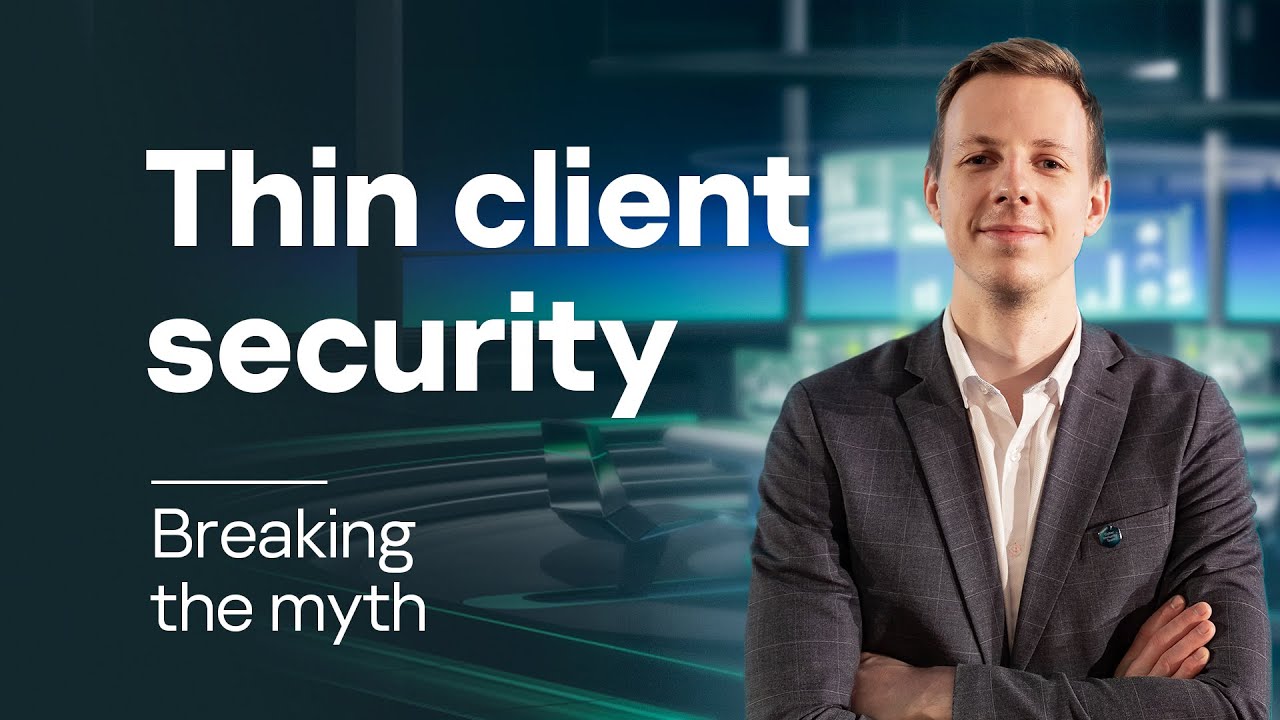 Breaking the myth: the truth behind thin client security - YouTube