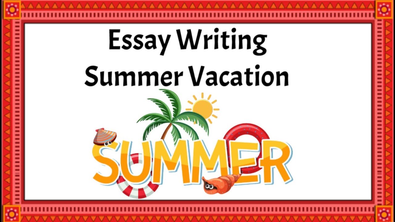 Essay on Summer Vacation | Short essay on Summer Vacation | few lines ...