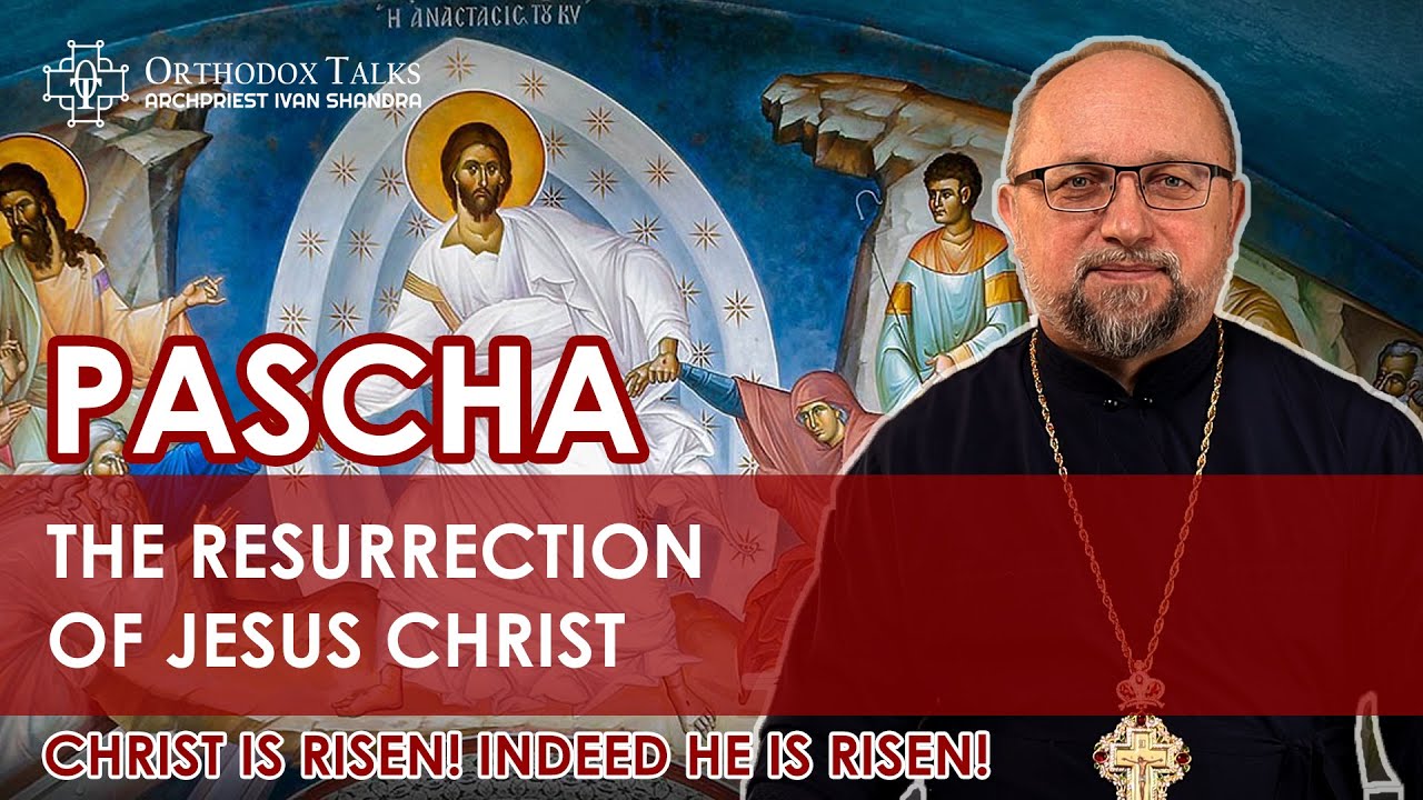 Holy Pascha - the Resurrection of Jesus Christ #orthodoxtalks - YouTube