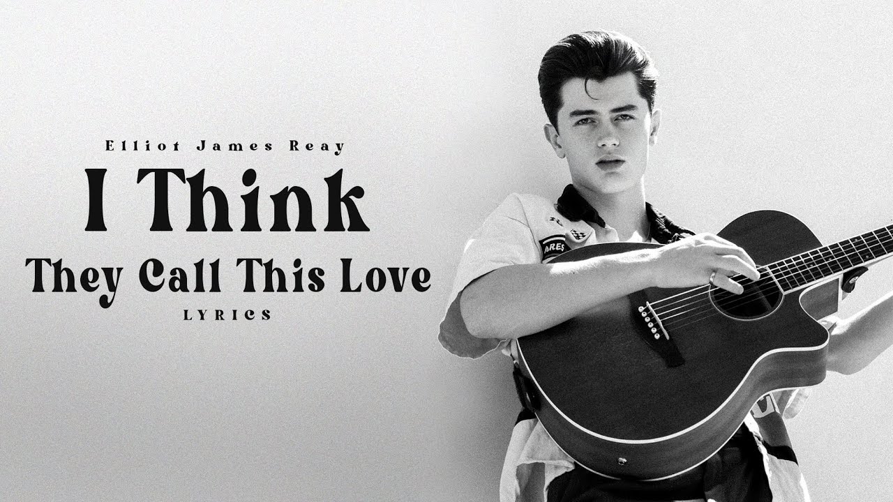 Elliot James Reay - I Think They Call This Love | Lyrics - YouTube