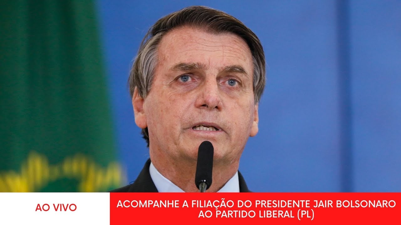 Acompanhe a filiação do presidente Jair Bolsonaro ao Partido Liberal ...