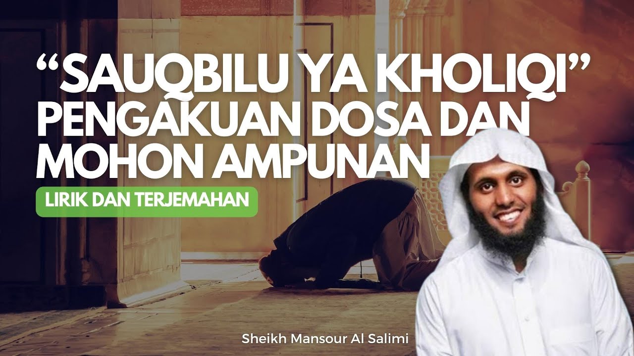 Pengakuan Dosa dan Mohon Ampunan "Sauqbilu Ya Kholiqi" Sheikh Mansour Al Salimi | Lirik ...