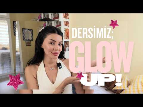 Dersimiz: GLOW UP ✨ | İçten Dışa Kendini Yenilemek