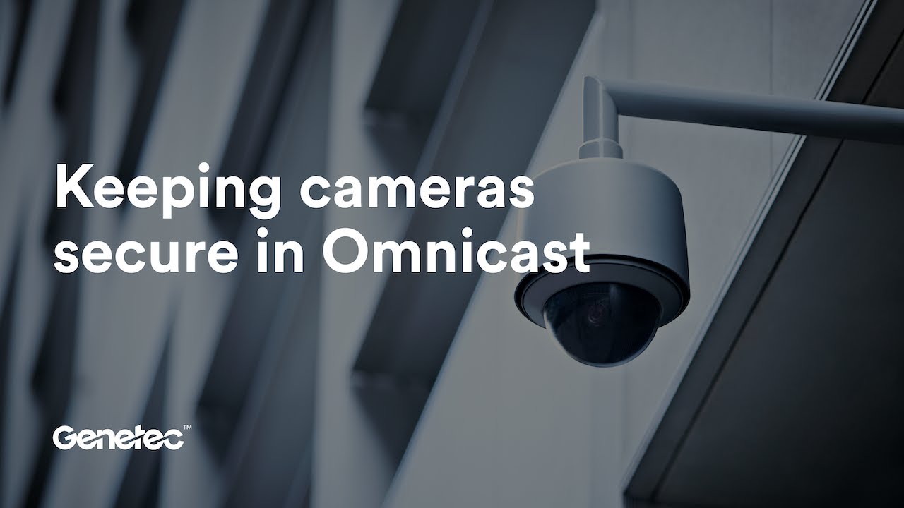 Keeping cameras up to date and secure in Security Center Omnicast