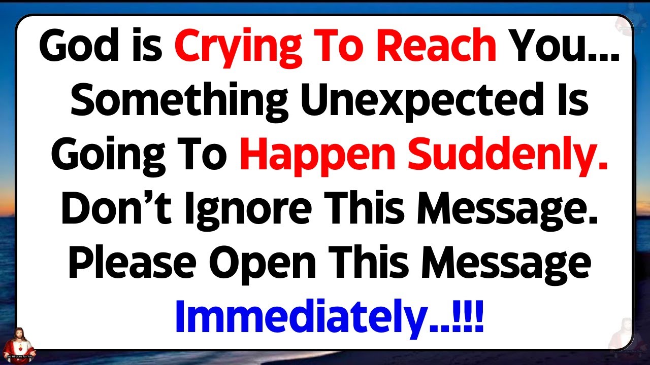 GOD is Crying to Reach You, Something Unexpected is Going to Happen ...