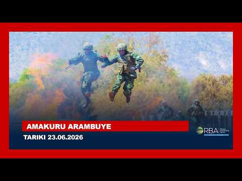 🔴LIVE: AMAKURU ARAMBUYE | Tariki 23 KAMENA 2026