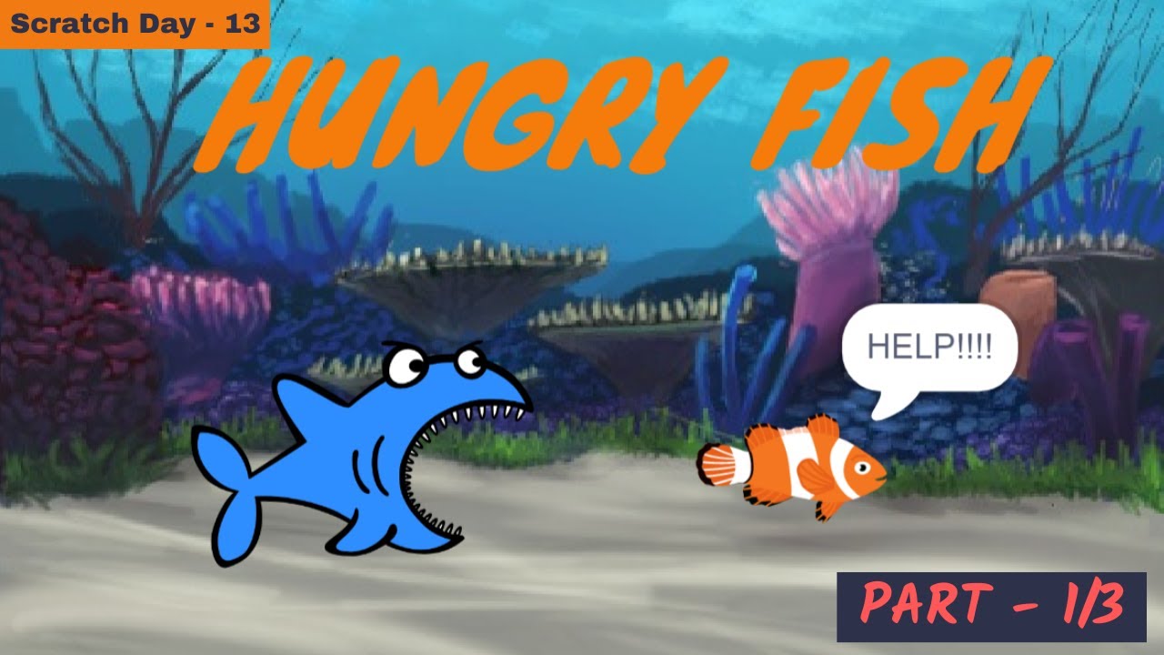 Hungry Fish | Part - 1/3 | Scratch Day - 13 - YouTube