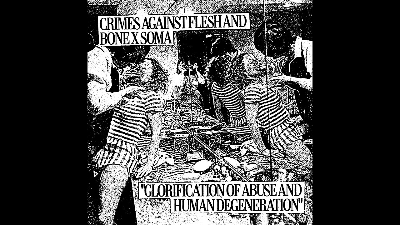 Crimes Against Flesh And Bone/Soma - Glorification Of Abuse And Human Degeneration (2025 ...