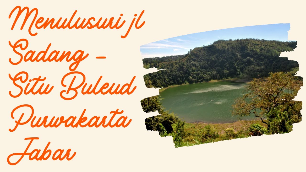 MENELUSURI JL SADANG - SITU BULEUD PURWAKARTA JABAR - YouTube