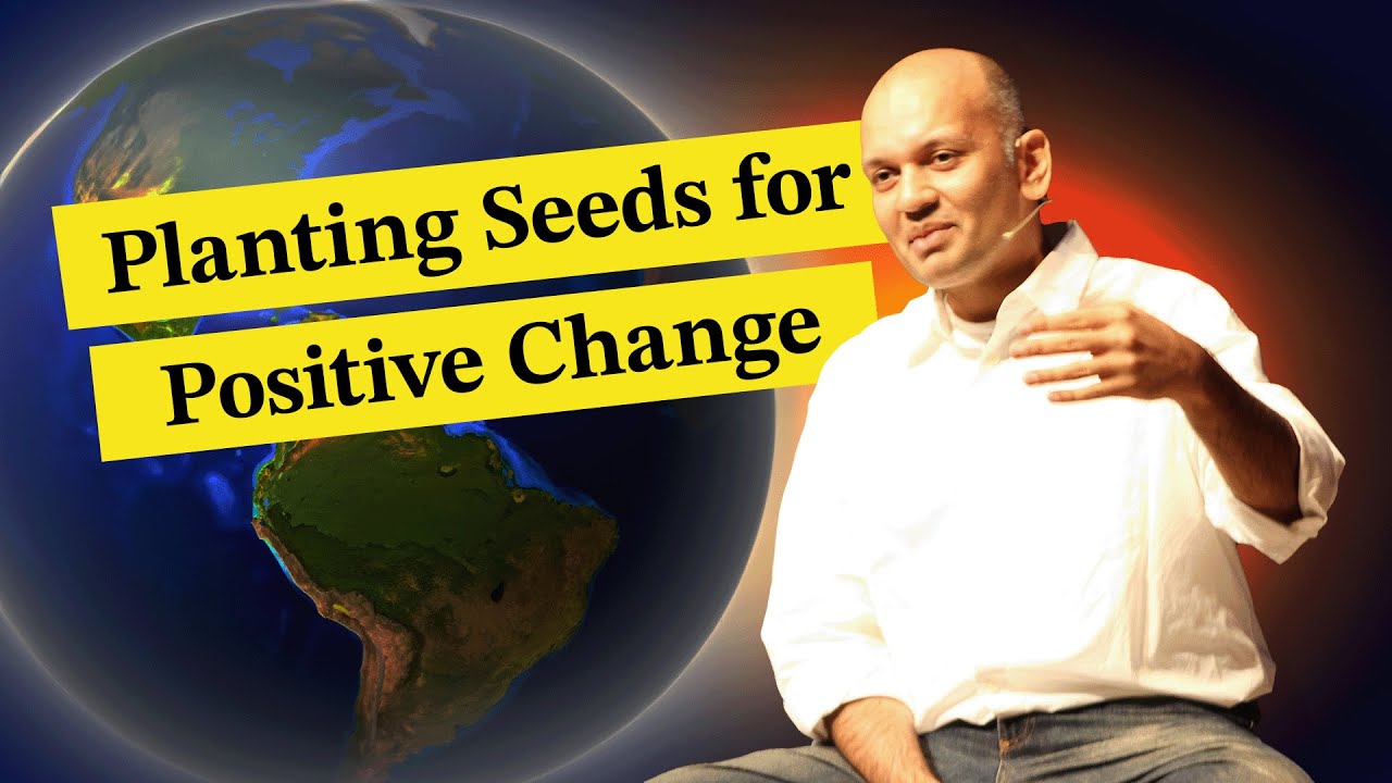 Planting Seeds for Positive Change || Nipun Mehta - YouTube