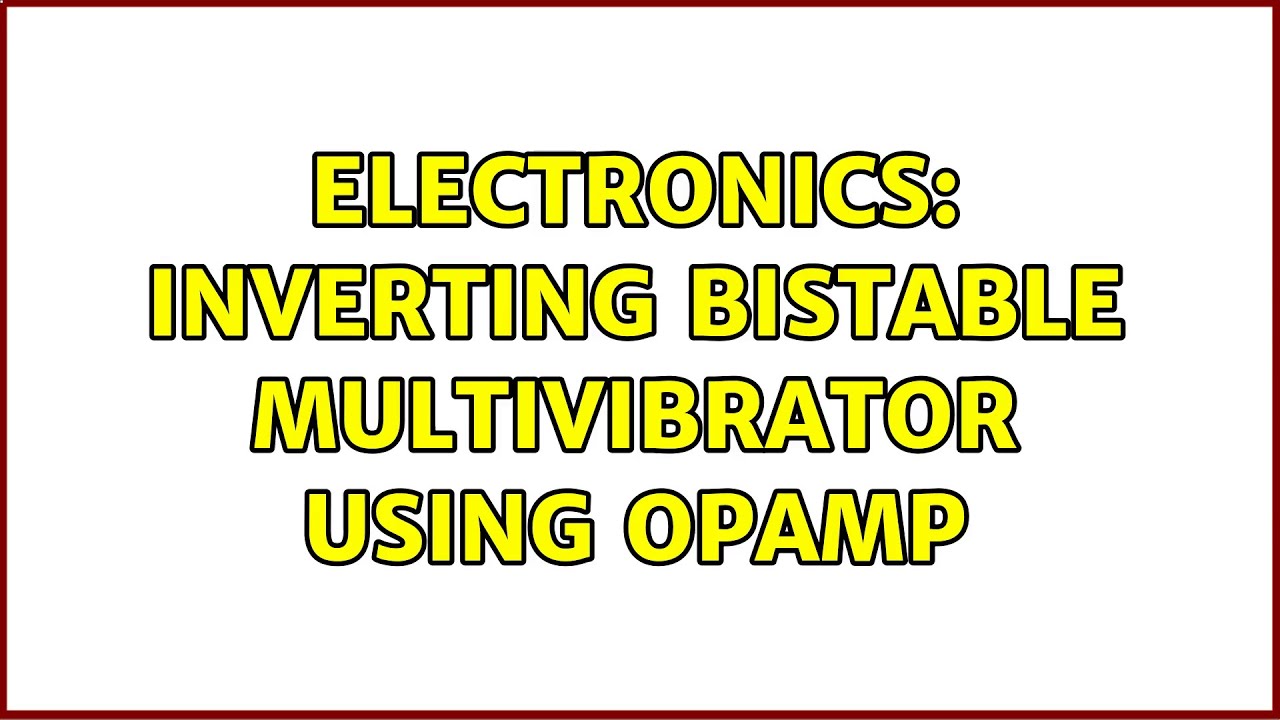 Electronics: Inverting Bistable Multivibrator using OpAmp - YouTube