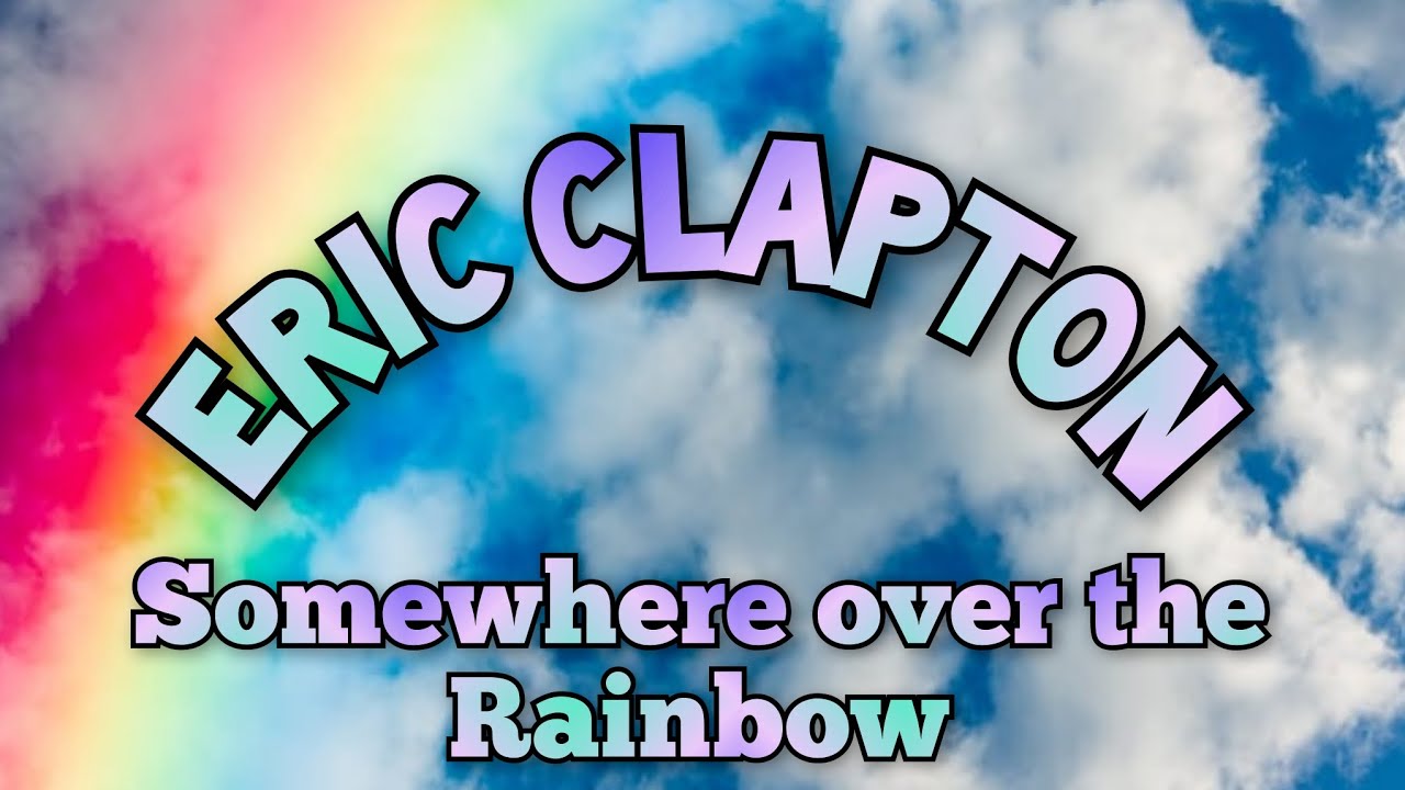 Eric Clapton - Somewhere over the Raimbow - YouTube