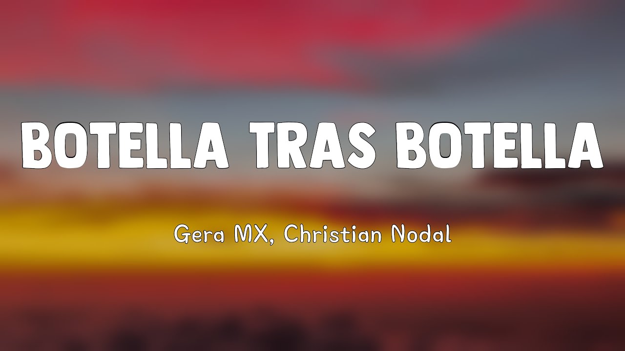 Botella Tras Botella - Gera MX, Christian Nodal [Lyrics Video] 🛸 - YouTube