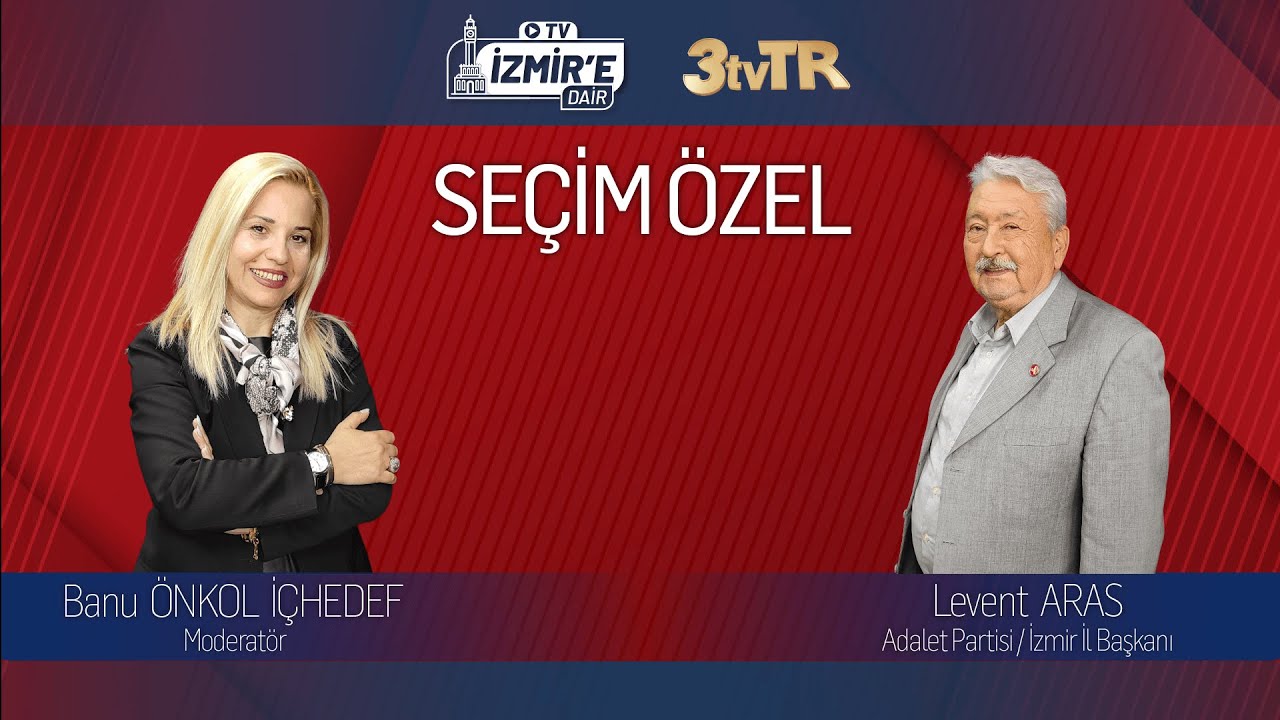 'SEÇİM ÖZEL' 8.BÖLÜM (ADALET PARTİSİ İZMİR İL BAŞKANI LEVENT ARAS ...