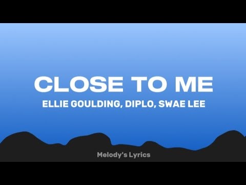 Ellie Goulding, Diplo, Swae Lee - Close To Me (Lyrics)
