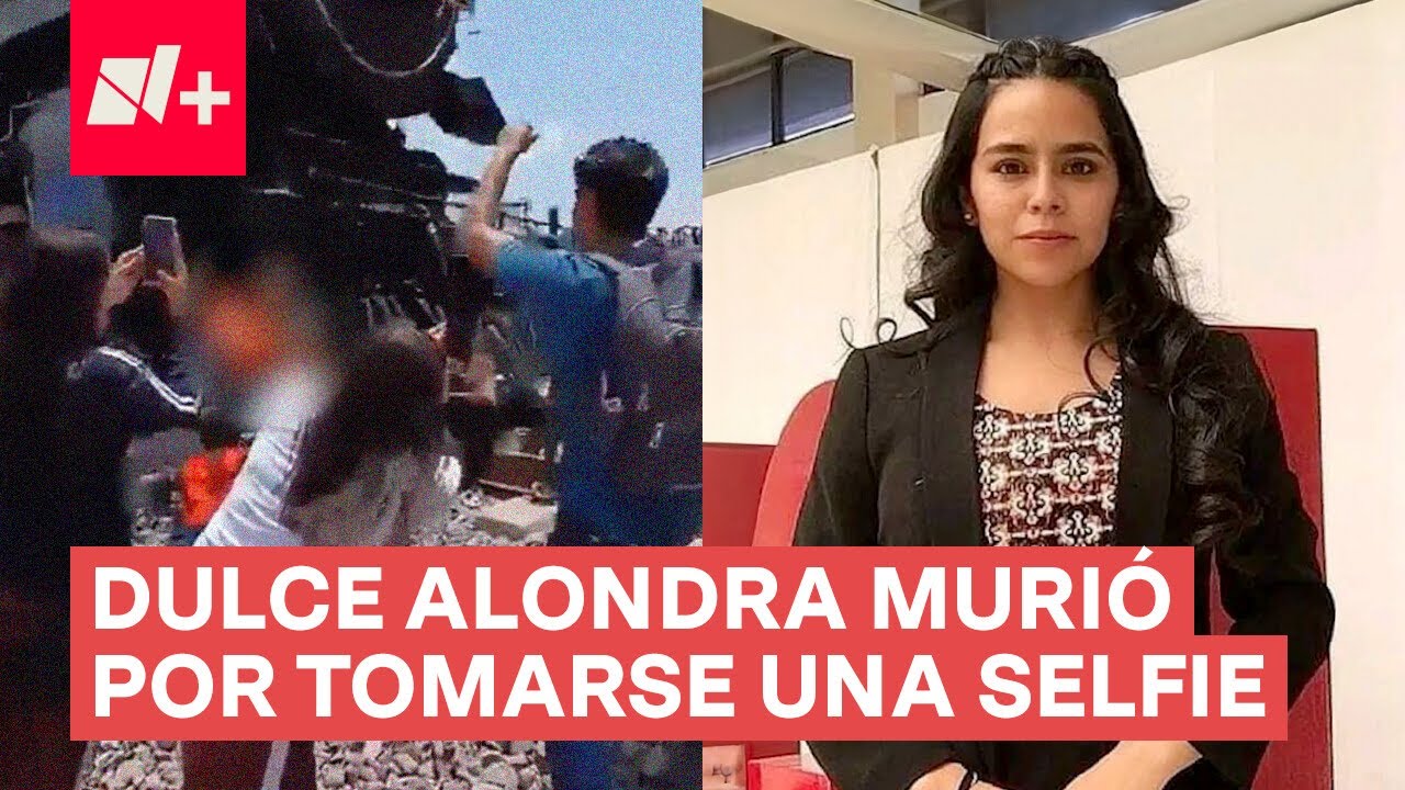 Dulce Alondra murió por tomarse una selfie con el tren - N+ - YouTube