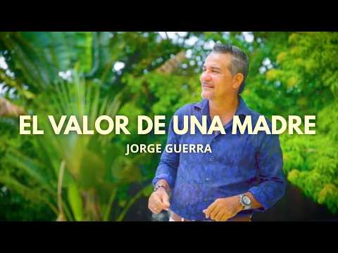 EL VALOR DE UNA MADRE - SALMISTA JORGE GUERRA