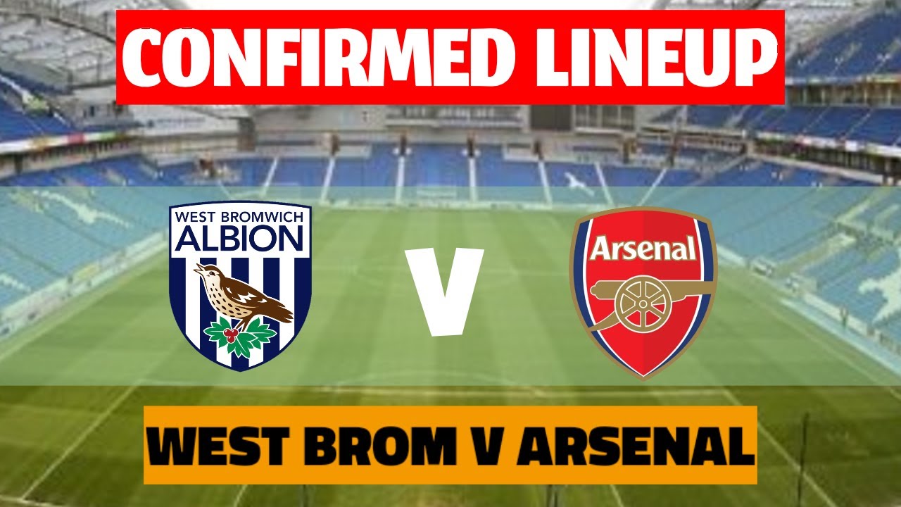 WEST BROM V ARSENAL | CONFIRMED LINEUP | STAY GOONED - YouTube