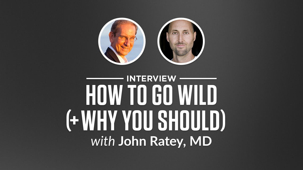 Heroic Interview: How to Go Wild + Why You Should with John Ratey, MD ...