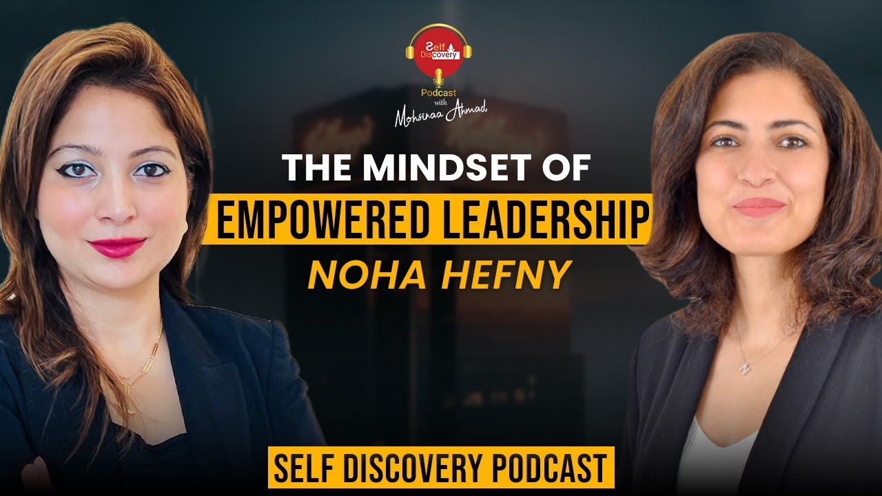 Mindset of Empowered Leadership with Noha Hefny, Kellanova | Mohsinaa ...